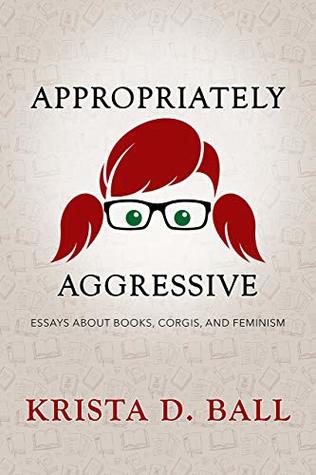 Appropriate Aggressive by Krista D. Ball