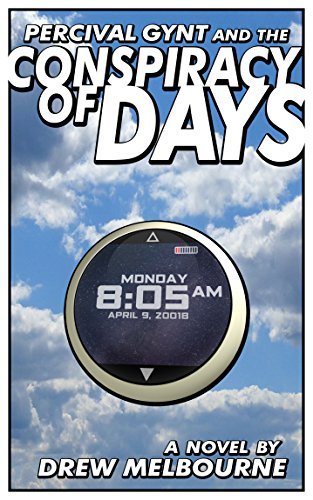 Percival Gynt and the Conspiracy of Days by Drew Melbourne